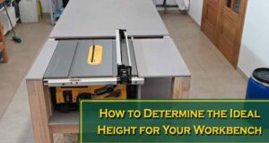 How to Determine the Ideal Height for Your Workbench? - Amadaun